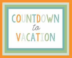 countdown to vacation free printables - all crafty things